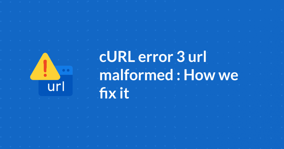 cURL error 3 url malformed : How we fix it cURL error 3 url malformed : How we fix it